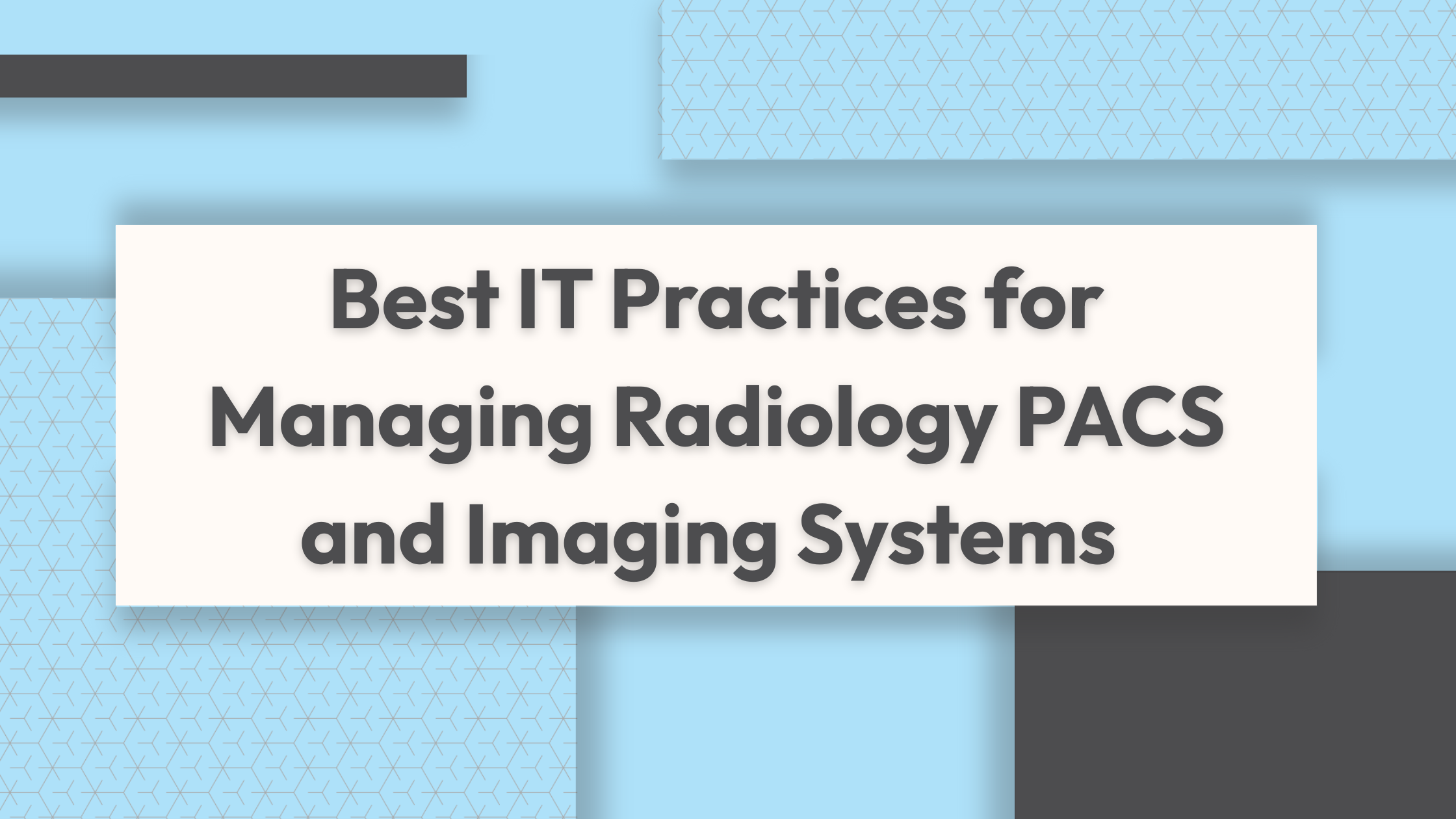 Best IT Practices for Managing Radiology PACS and Imaging Systems